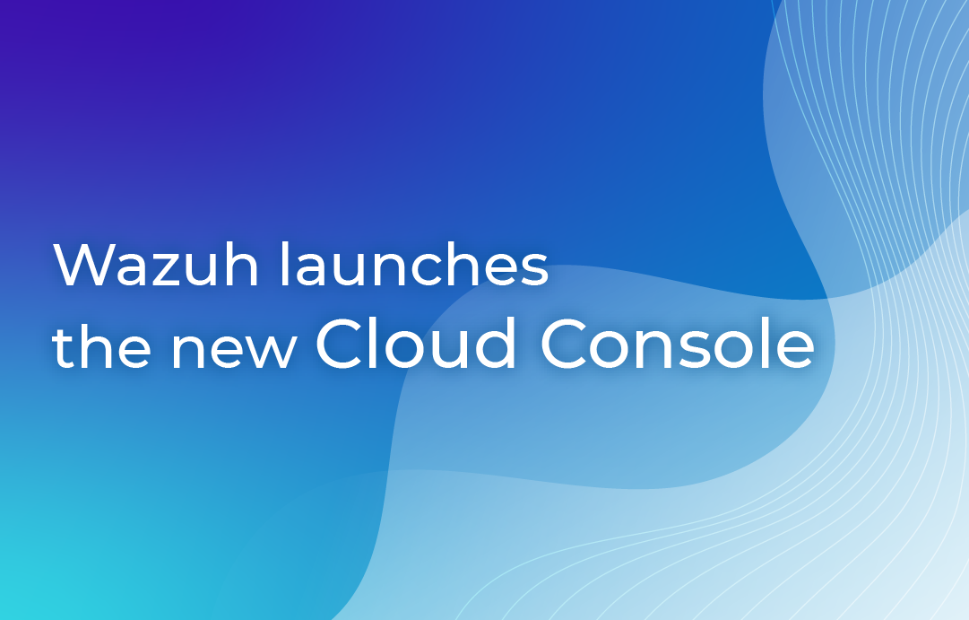 The Wazuh Cloud Console Is Here | Open Source XDR. Open Source SIEM