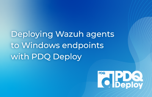 Deploying Wazuh agents to Windows endpoints with PDQ Deploy | Wazuh Deploying Wazuh agents to Windows endpoints with PDQ Deploy | Wazuh