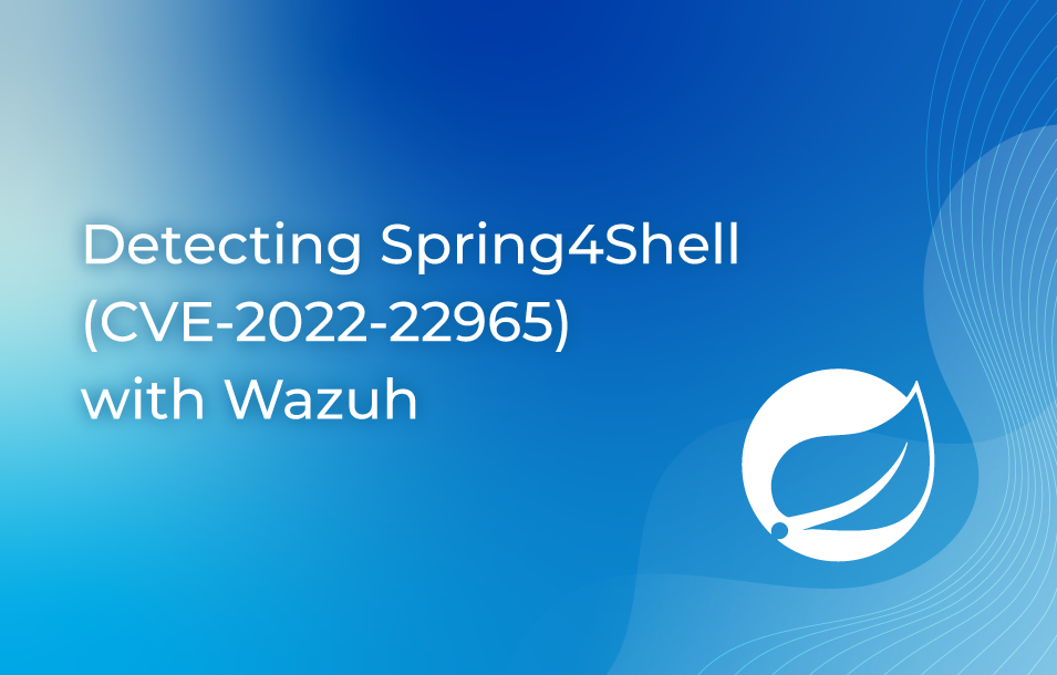 Detecting Spring4shell Cve 2022 22965 With Wazuh Wazuh