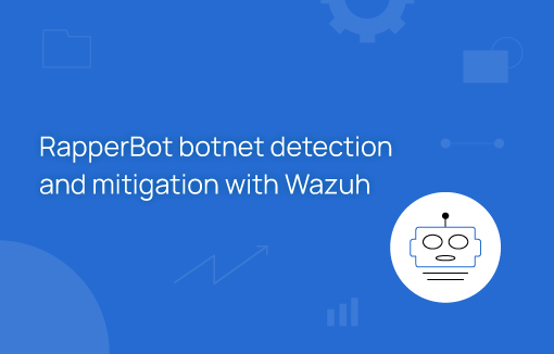 RapperBot botnet detection and mitigation with Wazuh | Wazuh