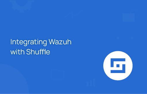 Integrating Wazuh with Shuffle