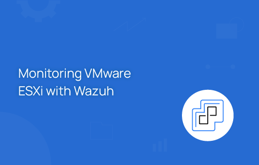 Monitoring VMware ESXi with Wazuh