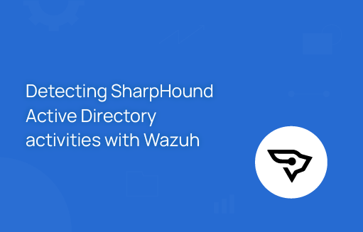 Detecting SharpHound Active Directory activities | Wazuh