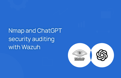 Nmap and ChatGPT security auditing with Wazuh | Wazuh