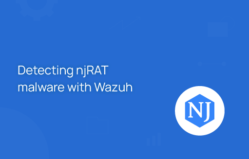 Detecting njRAT malware with Wazuh | Wazuh