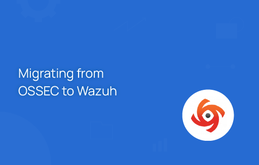 Migrating from OSSEC to Wazuh | Wazuh