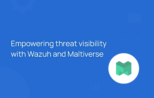 Empowering threat visibility with Wazuh and Maltiverse | Wazuh