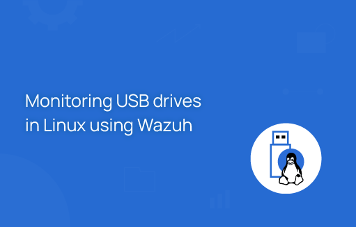 Monitoring Usb Drives In Linux Using Wazuh Wazuh