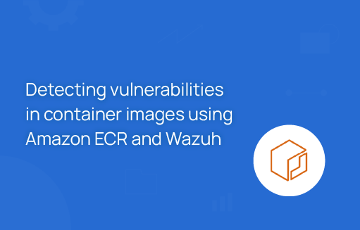 Detecting Vulnerabilities In Container Images Using Amazon Ecr Wazuh