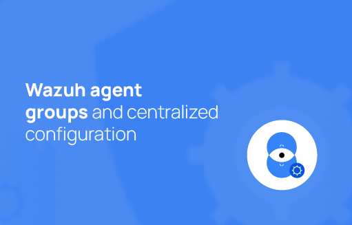 Wazuh Agent Groups And Centralized Configuration Wazuh