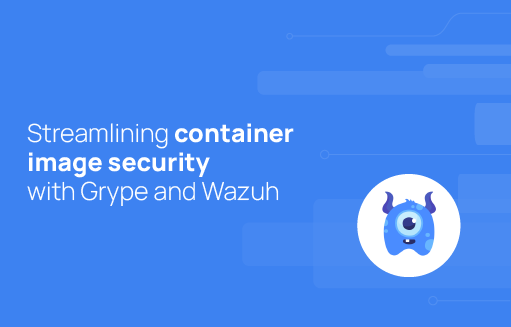 Streamlining container image security with Grype and Wazuh | Wazuh Streamlining container image security with Grype and Wazuh | Wazuh