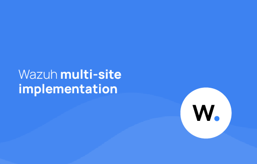 Wazuh multi-site implementation | Wazuh