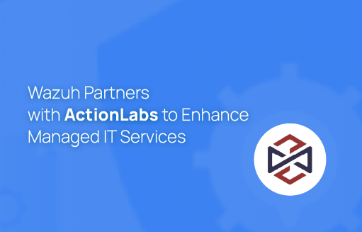 Wazuh Partners with ActionLabs to Enhance Managed IT Services | Wazuh