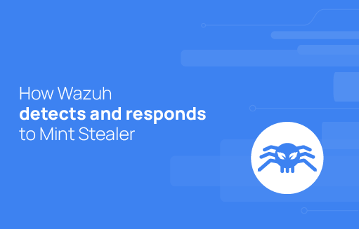 How Wazuh detects and responds to Mint Stealer | Wazuh