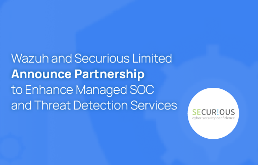 Wazuh and Securious Limited Announce Partnership to Enhance Managed SOC and Threat Detection ...