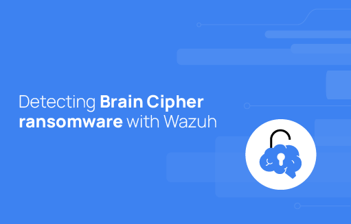 Detecting Brain Cipher ransomware with Wazuh | Wazuh