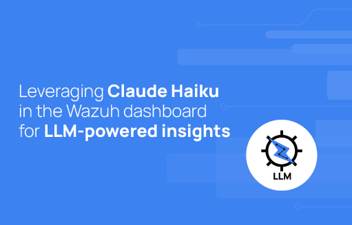 Leveraging Claude Haiku in the Wazuh dashboard for LLM-powered insights | Wazuh