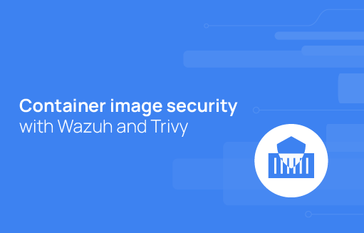 Container Image Security With Wazuh And Trivy Wazuh