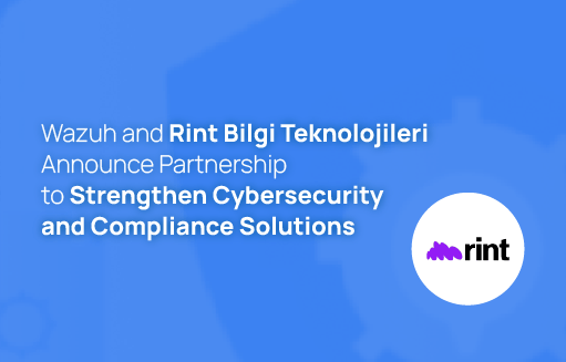 Wazuh and Rint Bilgi Teknolojileri Announce Partnership to Strengthen Cybersecurity and ...