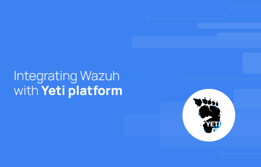 Integrating Wazuh with the Yeti platform | Wazuh