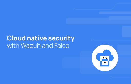 Cloud native security with Wazuh and Falco | Wazuh