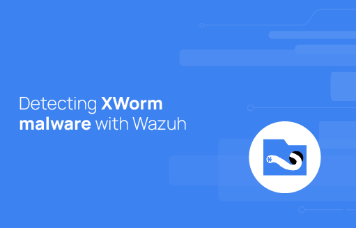Detecting XWorm malware with Wazuh | Wazuh