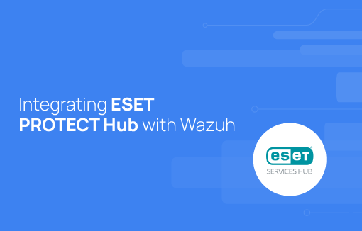Integrating ESET PROTECT Hub with Wazuh | Wazuh
