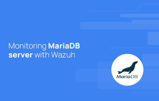 Monitoring MariaDB server with Wazuh | Wazuh