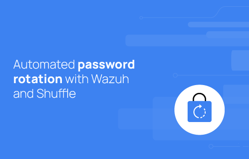 Automated password rotation with Wazuh and Shuffle | Wazuh