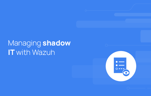 Managing shadow IT with Wazuh | Wazuh